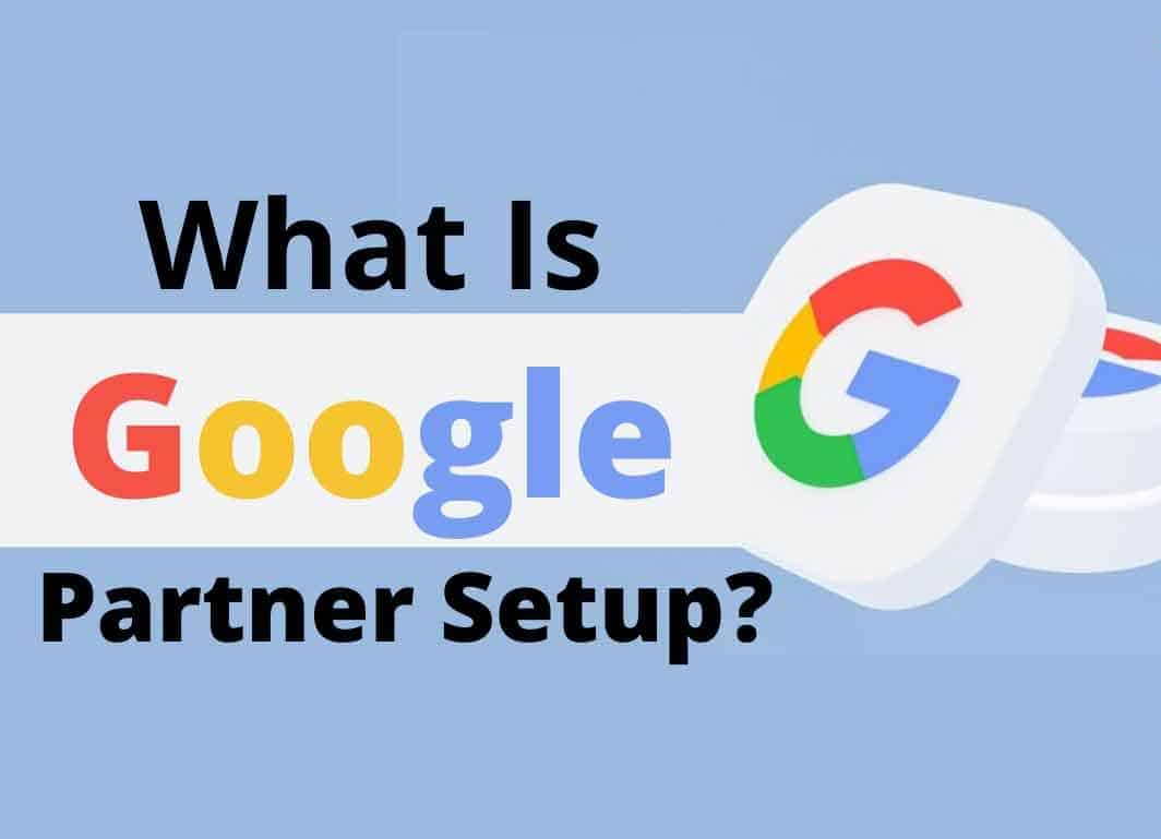 Google Partner Setup: What's behind the app - Practical Tips