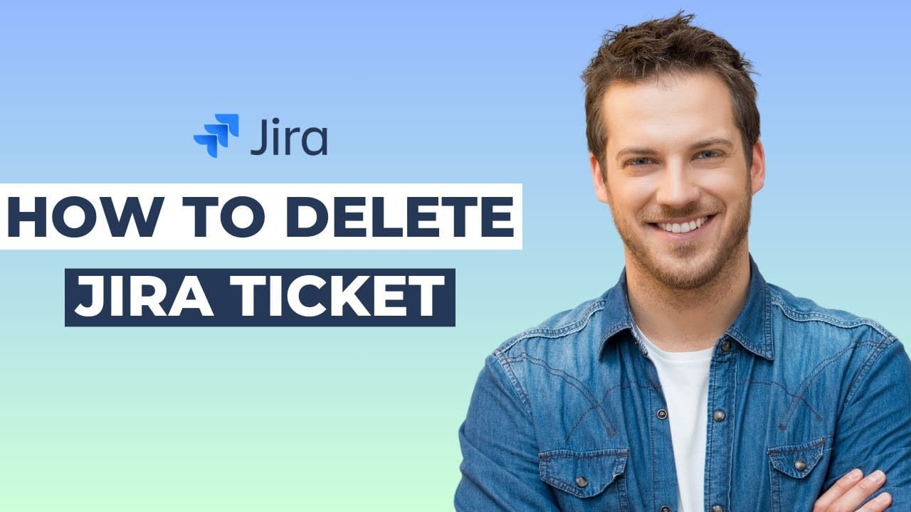 Deleting a Jira ticket: How to proceed - Practical Tips